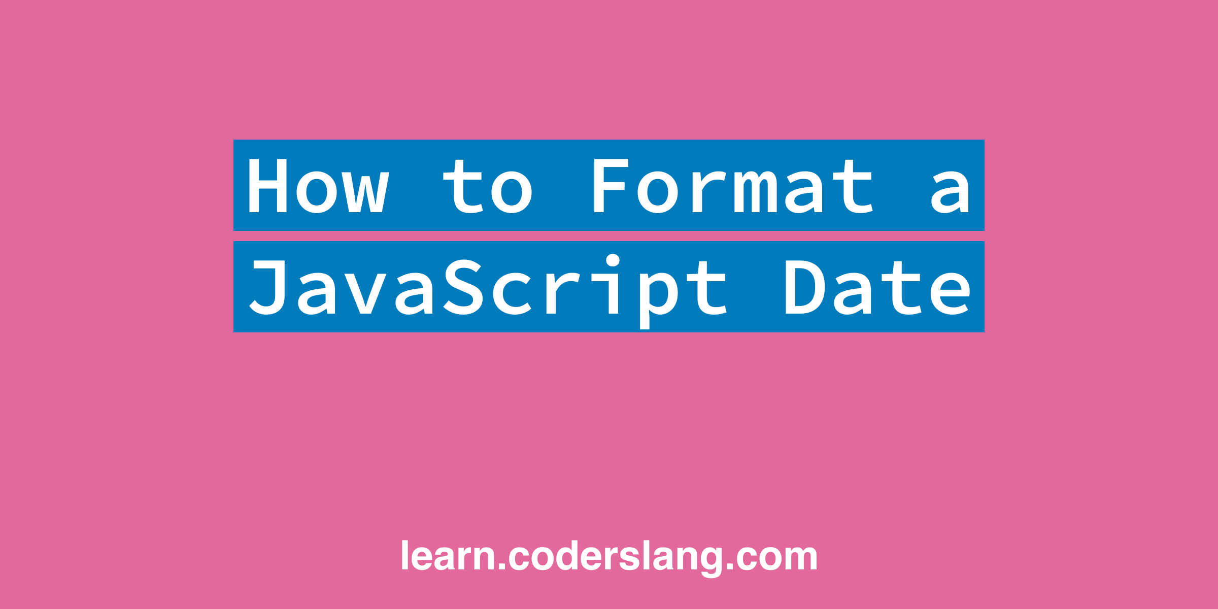 How To Format A JavaScript Date